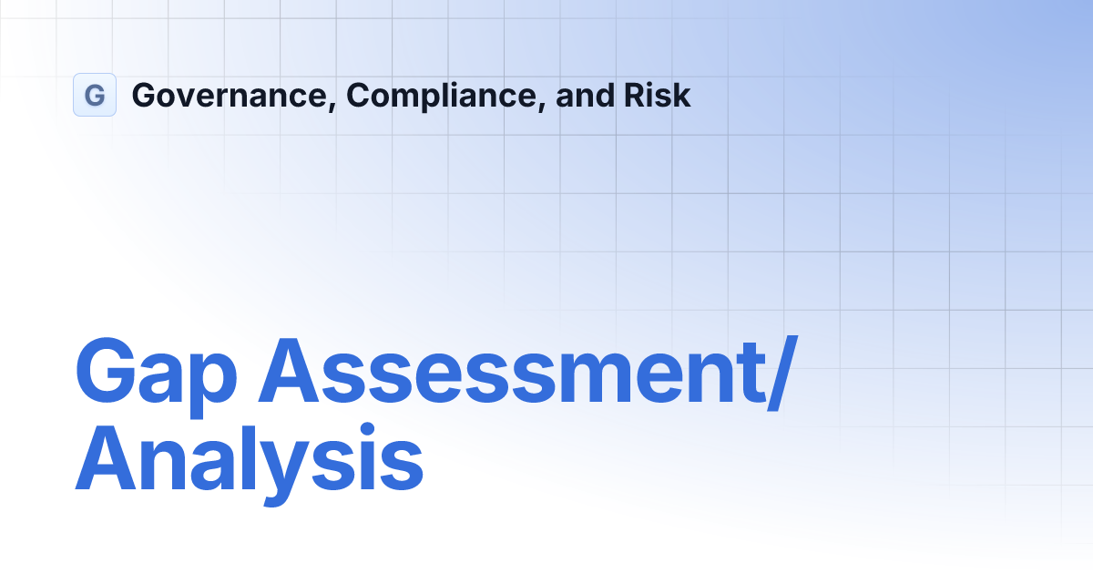 Gap Assessment/Analysis | Governance, Compliance, and Risk