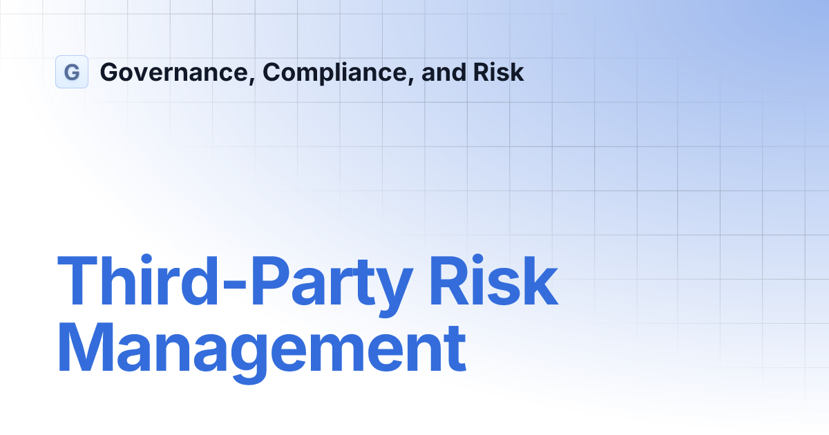 Third-Party Risk Management | Governance, Compliance, and Risk