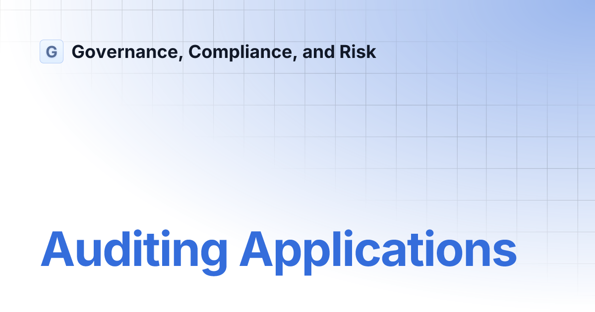 Auditing Applications | Governance, Compliance, and Risk