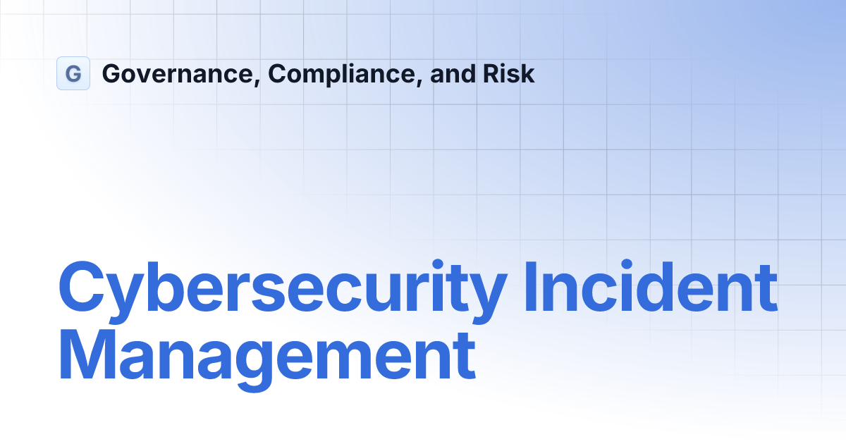 Cybersecurity Incident Management | Governance, Compliance, and Risk