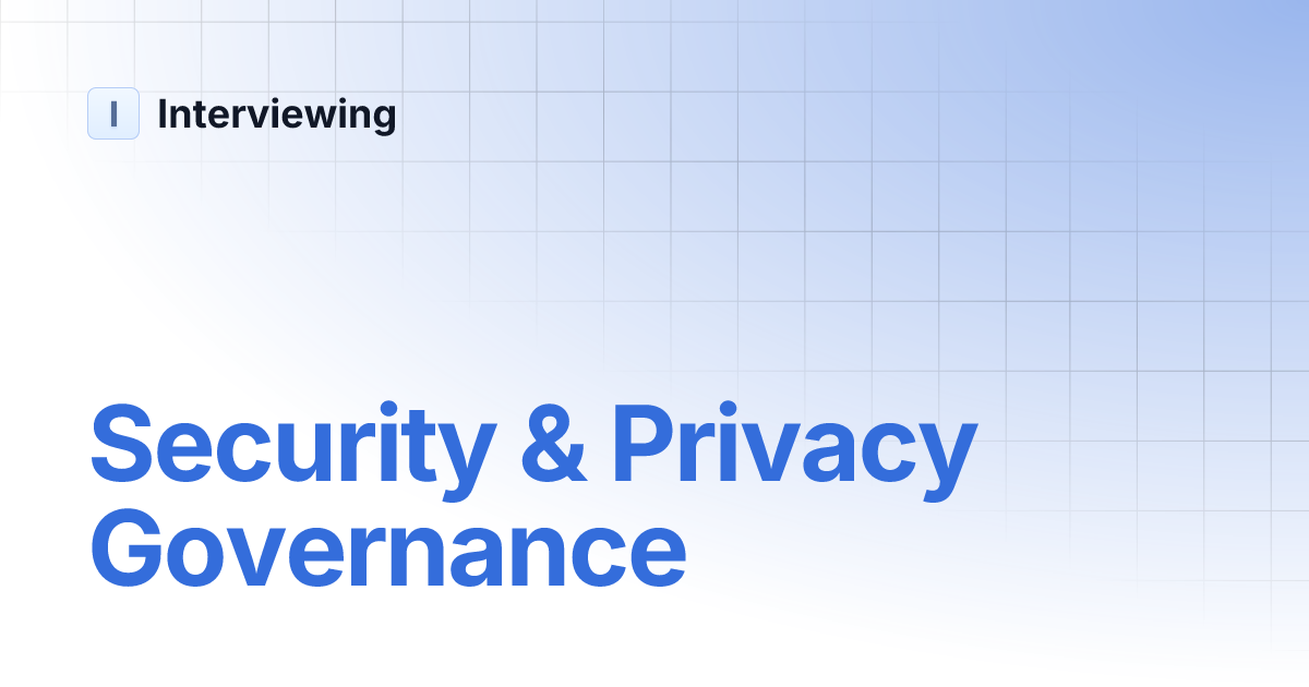 Security & Privacy Governance | Interviewing